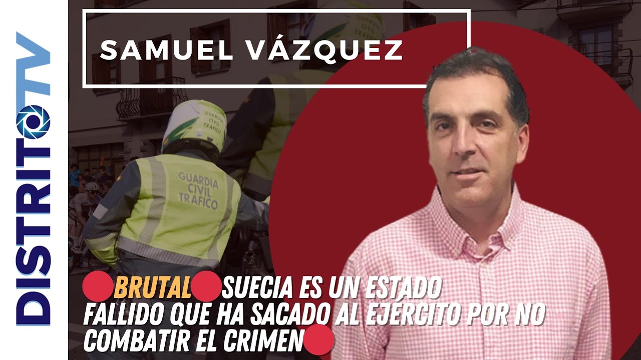 🔴SAMUEL VÁZQUEZ🔴Suecia es un Estado fallido que ha sacado al ejército ...