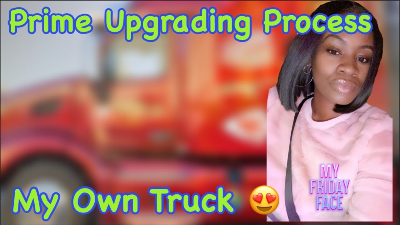 Prime Upgrading Process | My Own Truck | Female Trucker | Trucking ...