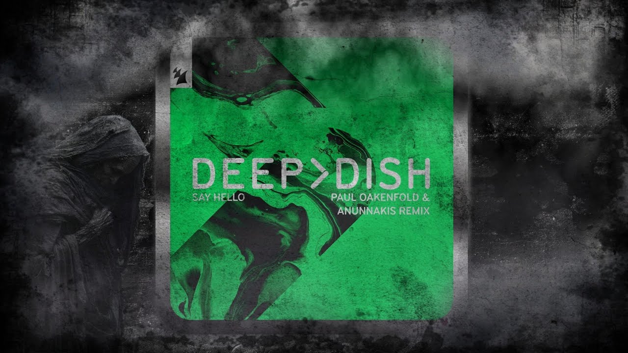 Deep Dish – Say Hello (Paul Oakenfold & Anunnakis Extended Remix ...