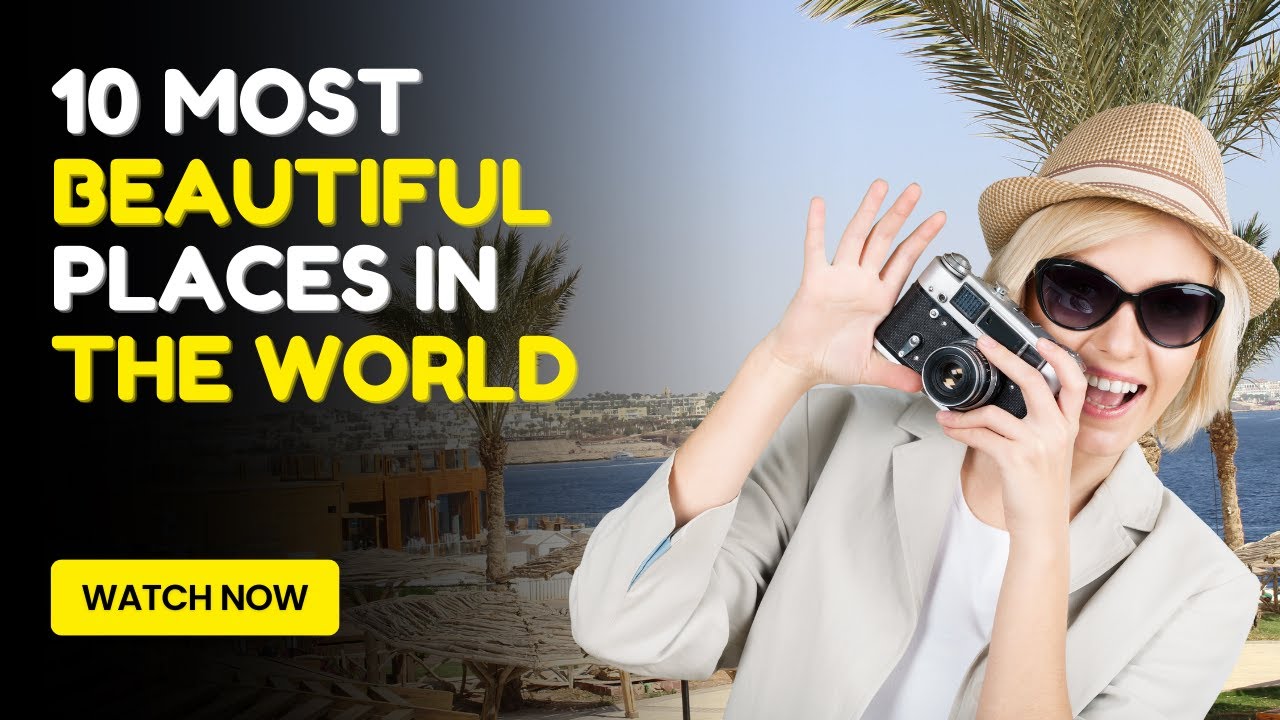 The 10 Most Beautiful Places in the World - YouTube