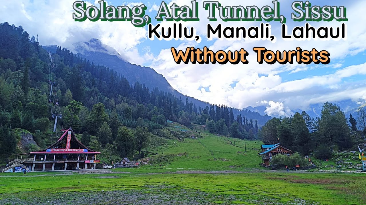 Kullu Manali, Lahaul Tourism after rains and Floods, Solang, Atal ...