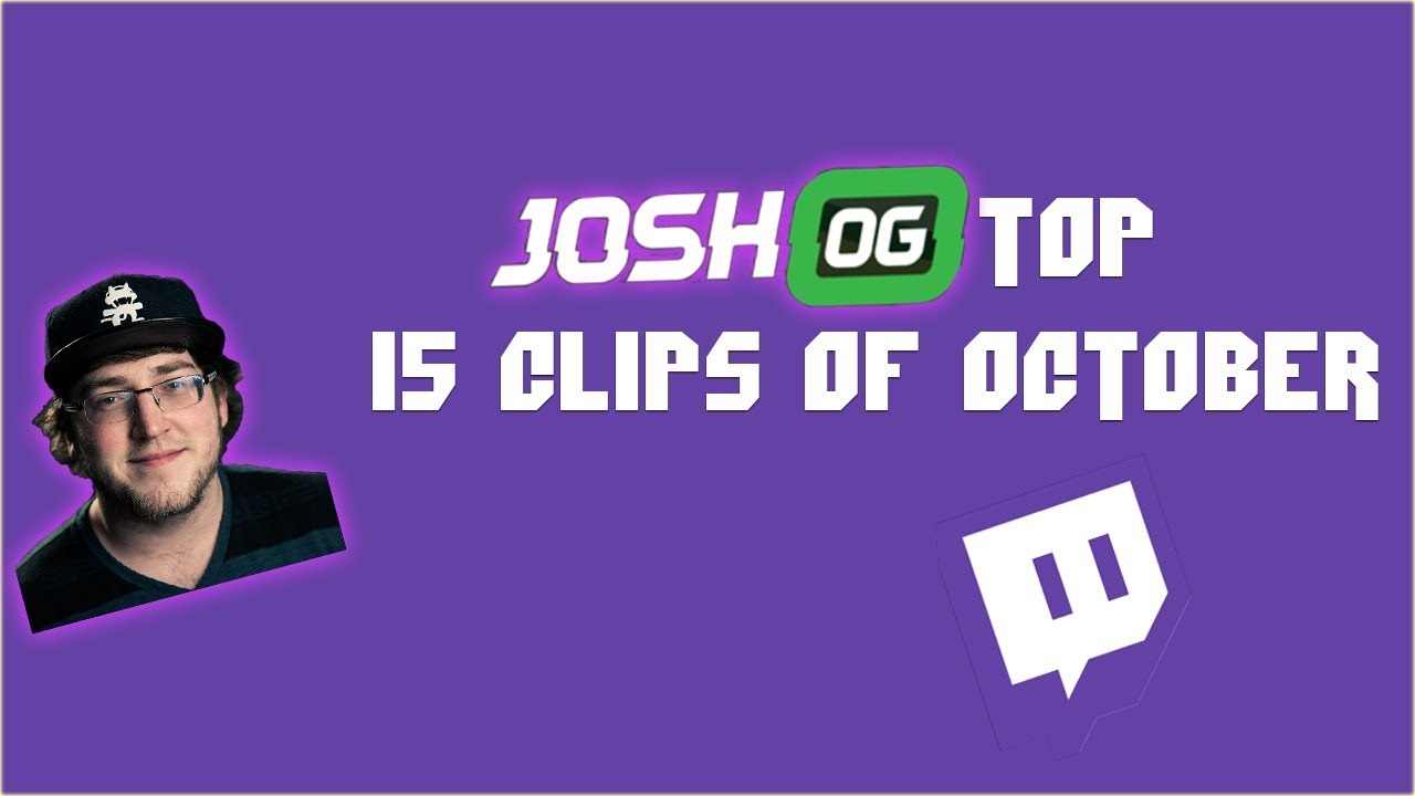 JoshOG TOP 15 TWITCH CLIPS OF OCTOBER!! - YouTube