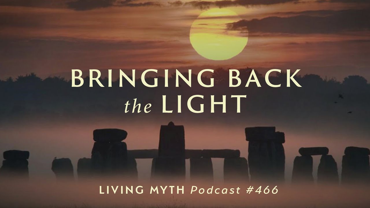 Living Myth Podcast 466 - Bringing Back the Light - YouTube