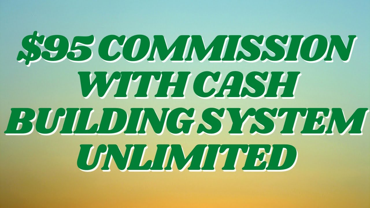 $95 Commission With Cash Building System Unlimited| Work From Home ...