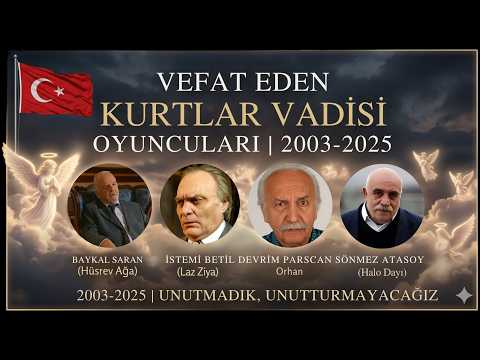 Gerçek Hayatta Aramızdan Ayrılan Kurtlar Vadisi& Kurtlar Vadisi Pusu Oyuncuları|2003-2025