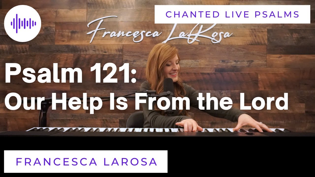 Psalm 121 - Our Help Is From the Lord - Francesca LaRosa (LIVE with ...