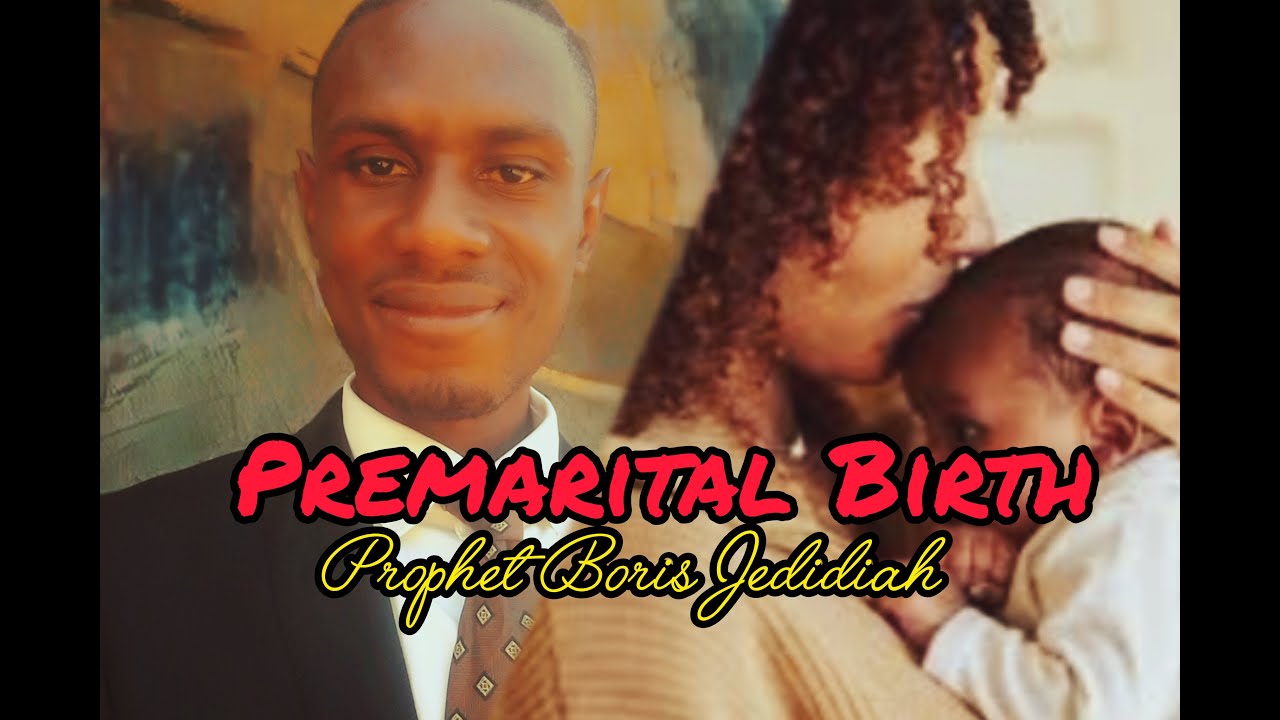 Prophet Boris Jedidiah, PREMARITAL BIRTH - YouTube
