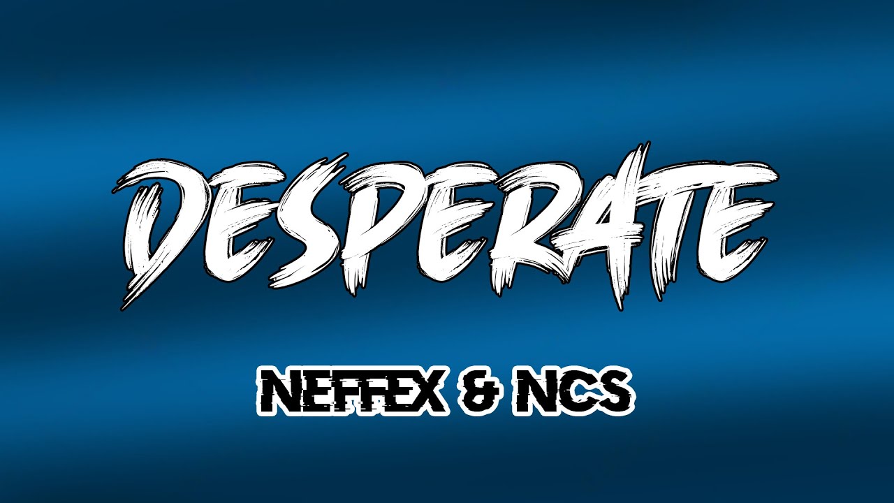 NEFFEX x NCS - DESPERATE (Lyrics) - YouTube