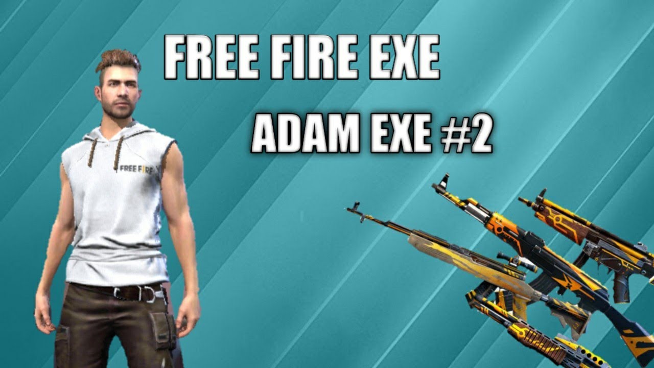 FREE FIRE EXE - ADAM EXE PART #2 - YouTube