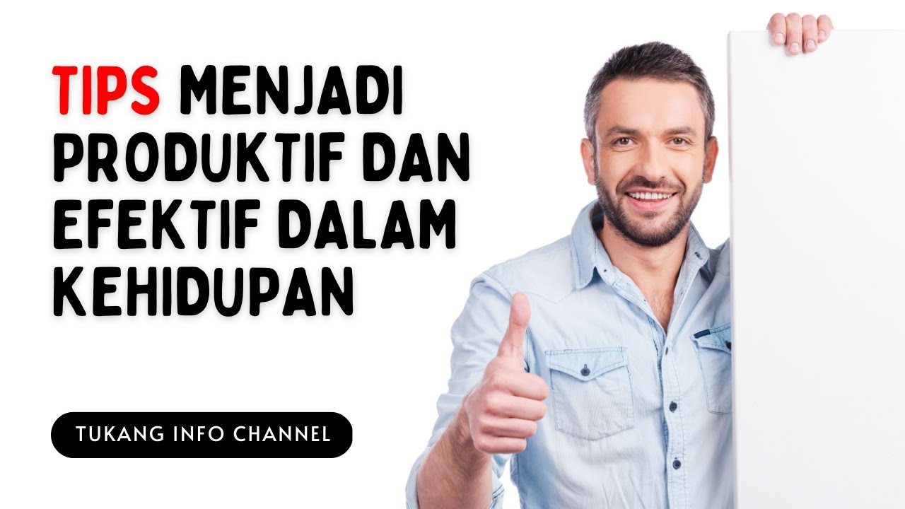 Cara Menjadi Lebih Produktif dan Efektif Dalam Kehidupan ...