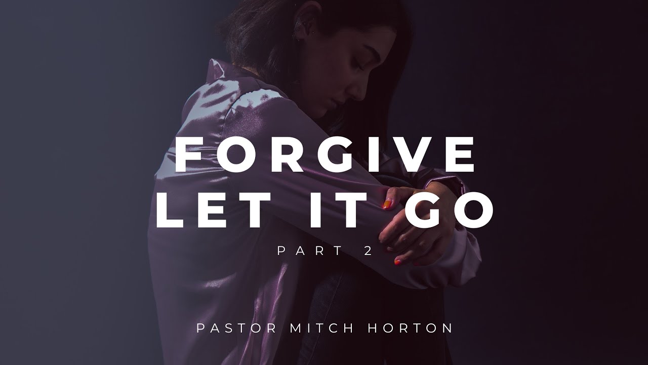 Forgive - Let it Go (Part 2) - YouTube