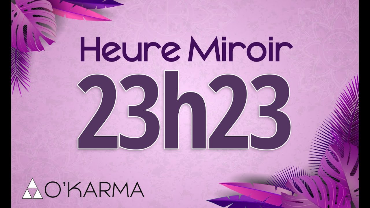 🕛 HEURE MIROIR 23h23 - Interprétation et Signification angélique - YouTube