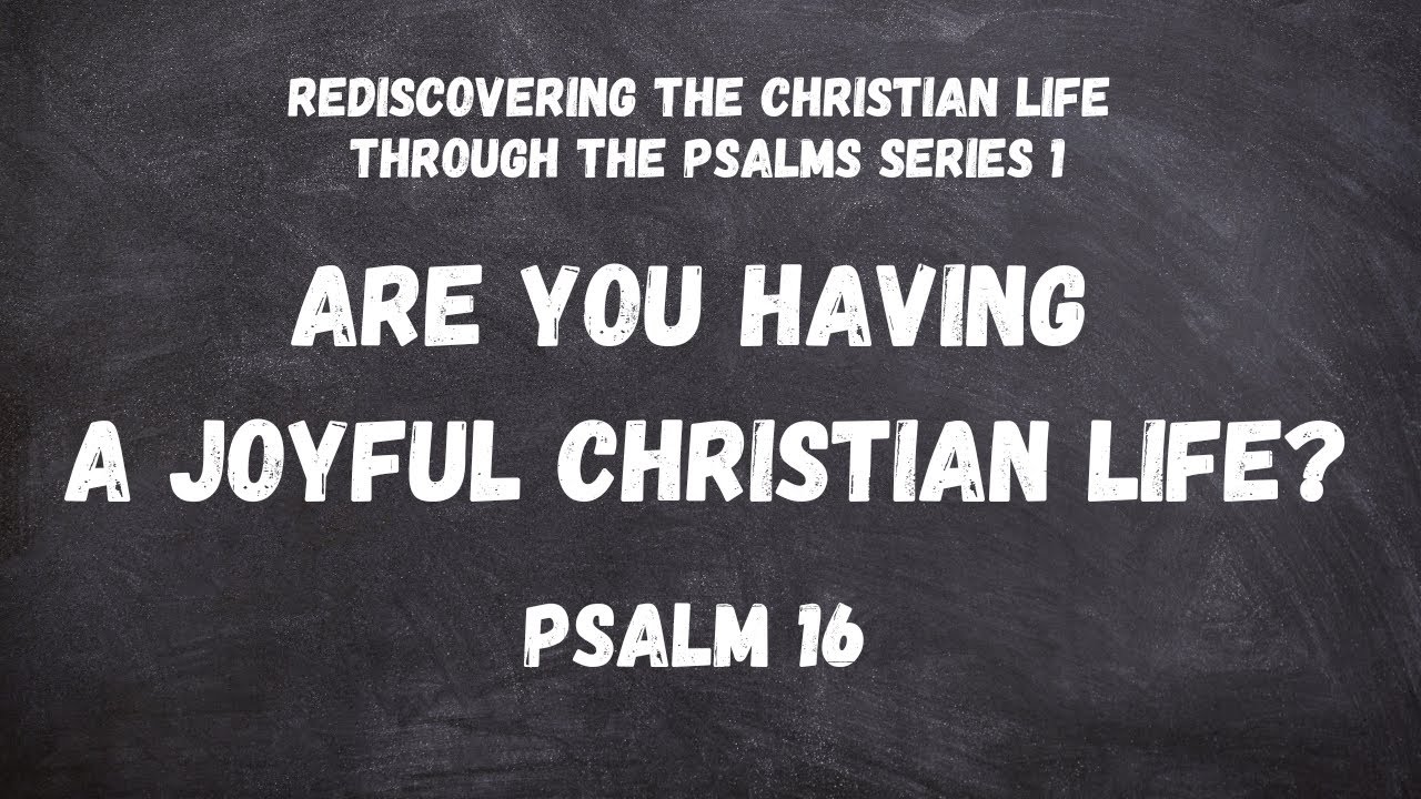 Are You Having a Joyful Christian Life? l Psalm 16 - YouTube
