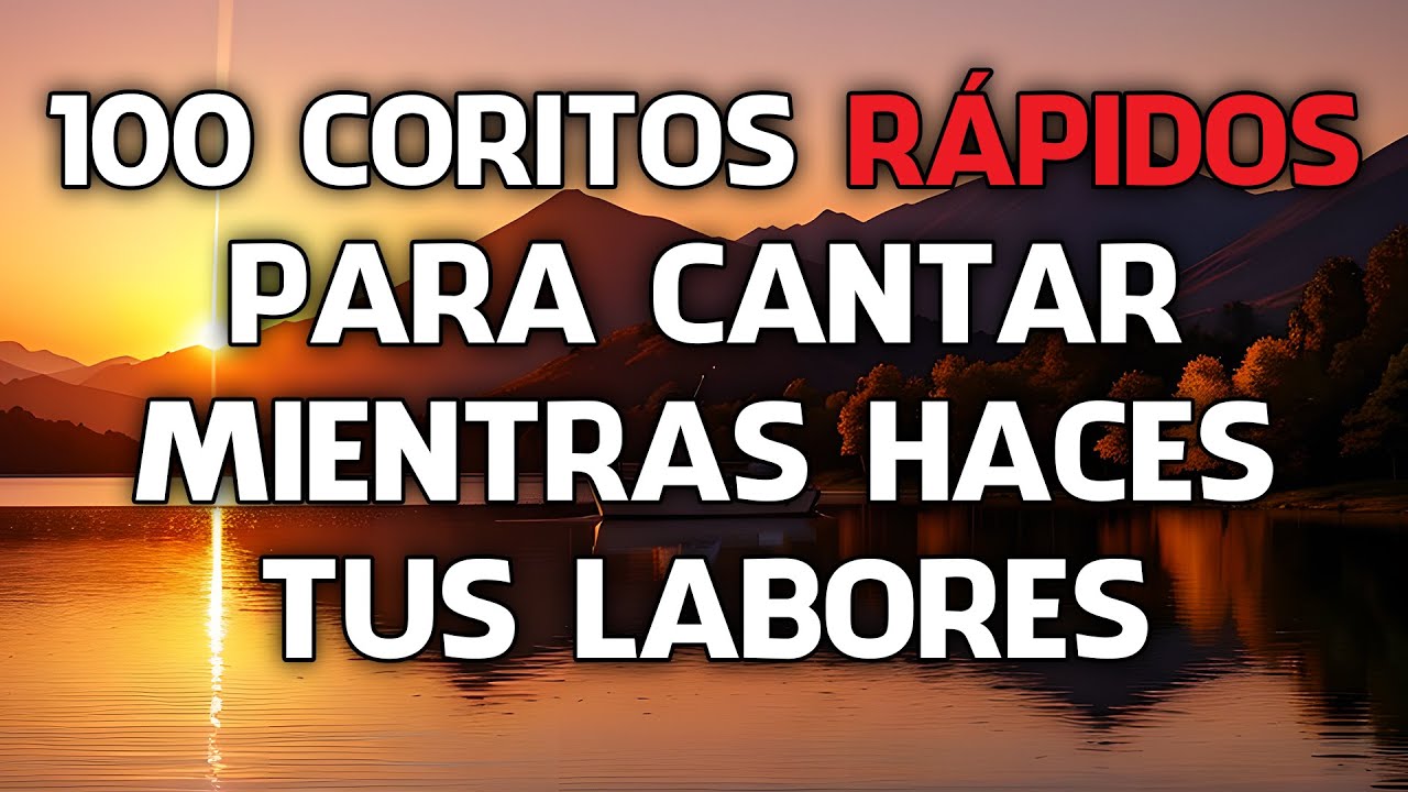 100 Coritos Rápidos Para CAntar Mientras Haces Tus Labores - Coros De ...