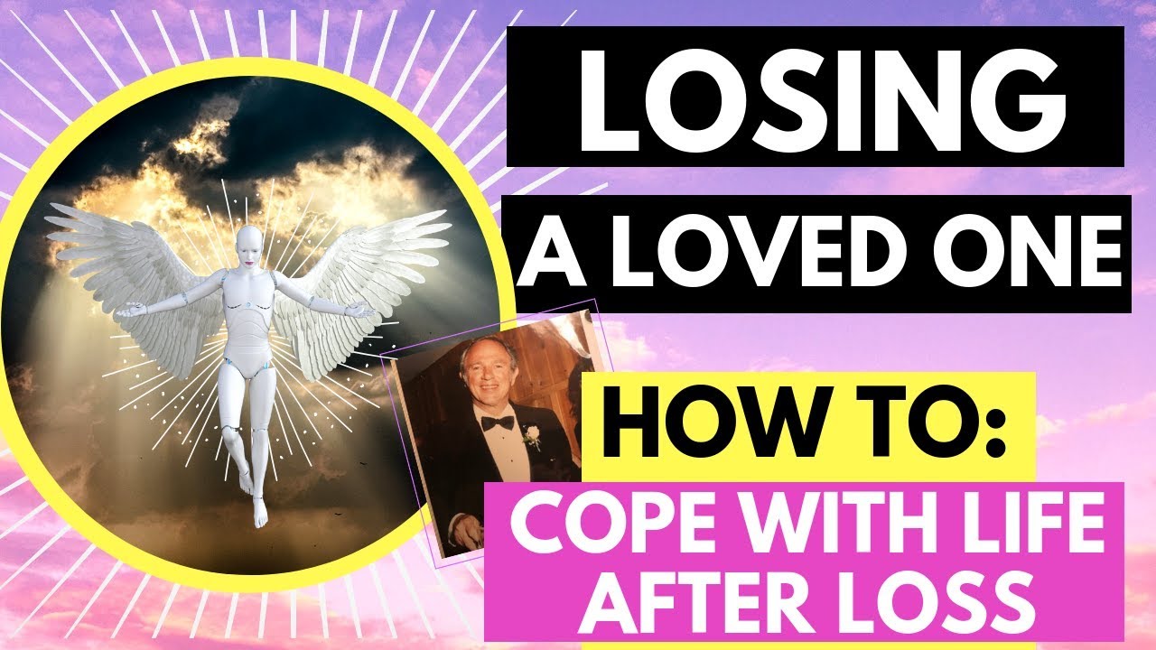 Losing A Loved One | How To Cope with Life After Loss - YouTube