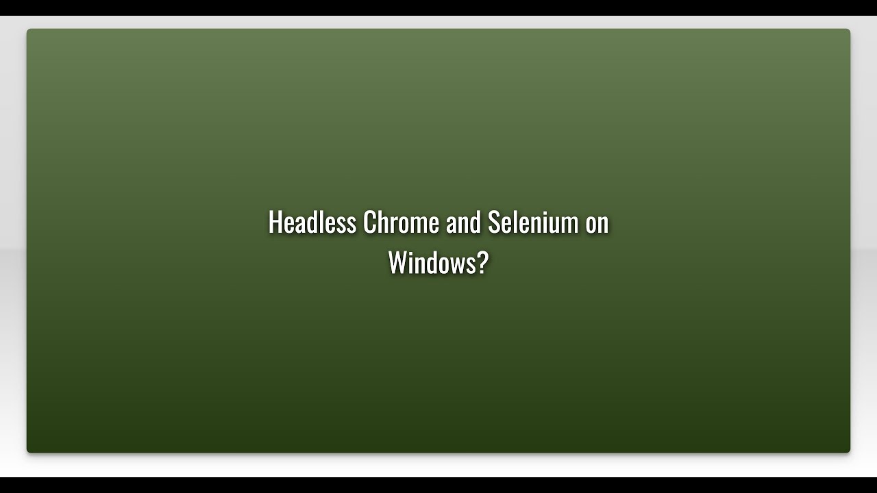 Headless Chrome and Selenium on Windows? - YouTube
