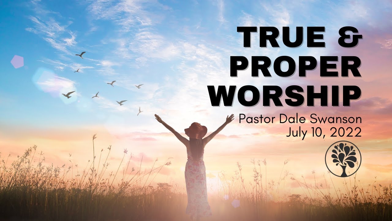 True & Proper Worship | Pastor Dale Swanson - YouTube