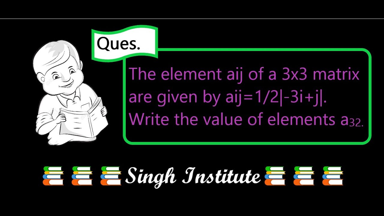 Class 12 | The elements aij of a 3x3 matrix are given by aij=1/2|-3i+j ...
