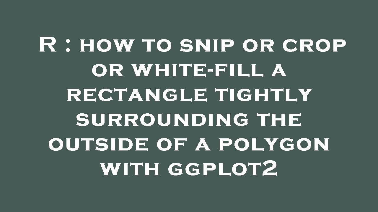 R : how to snip or crop or white-fill a rectangle tightly surrounding ...