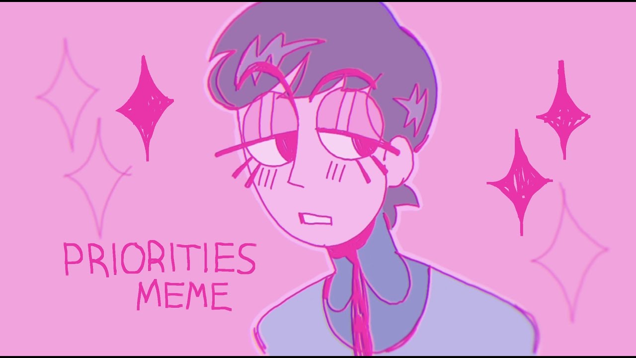 * priorities * animation meme - YouTube