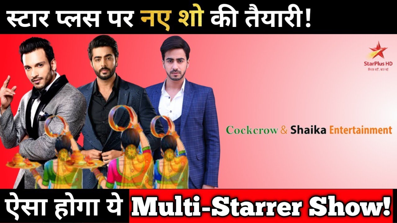 Star Plus New Multi Starrer Show || These Actors to Play Lead Roles ...