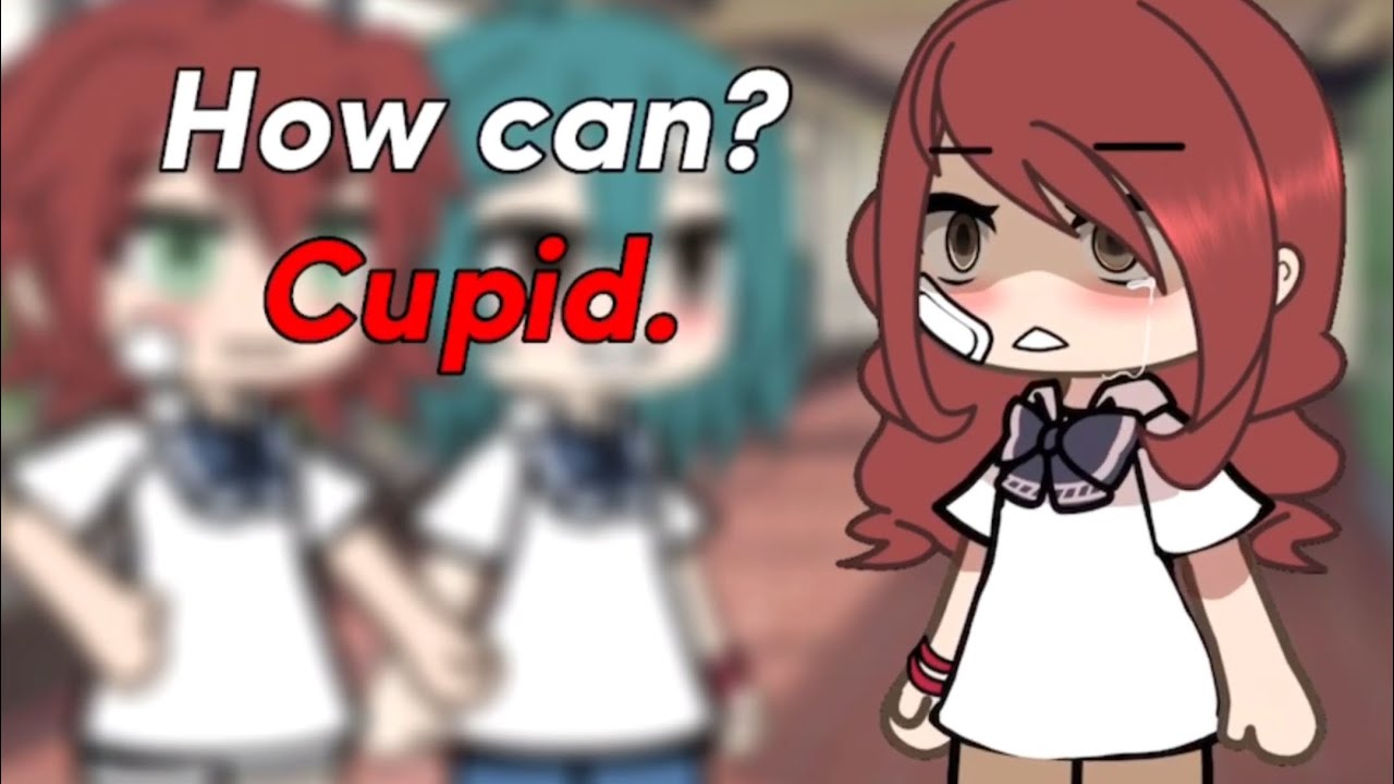 “How can Cupid, how could you be so cruel?💘 (meme) {mini movie} - YouTube