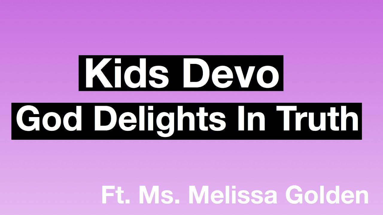 Kids Devo: God Delights In Truth - YouTube