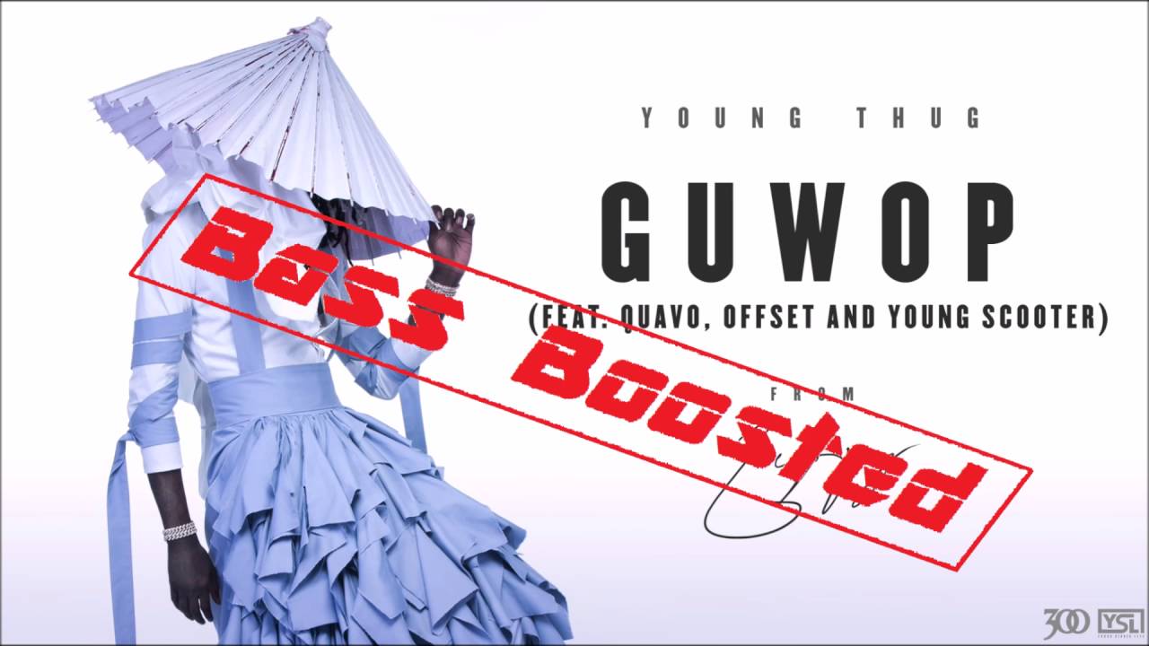 Young Thug - Guwop (FT. Quavo Offest Young Scooter) (BASS BOOSTED ...