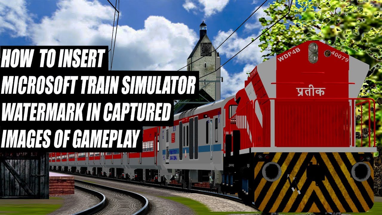 HOW TO INSERT MICROSOFT TRAIN SIMULATOR WATERMARK TO ALL YOUR GAMEPLAY ...