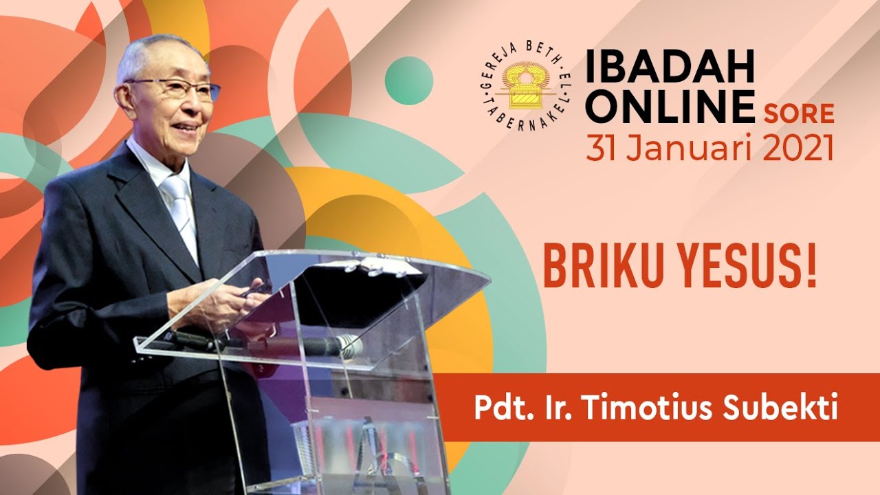 Pdt. Ir. Timotius Subekti - BRIKU YESUS! - 31.01.2021 - IBADAH ONLINE ...