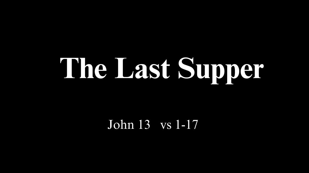 The Last Supper John 13 vs 1-17 - YouTube