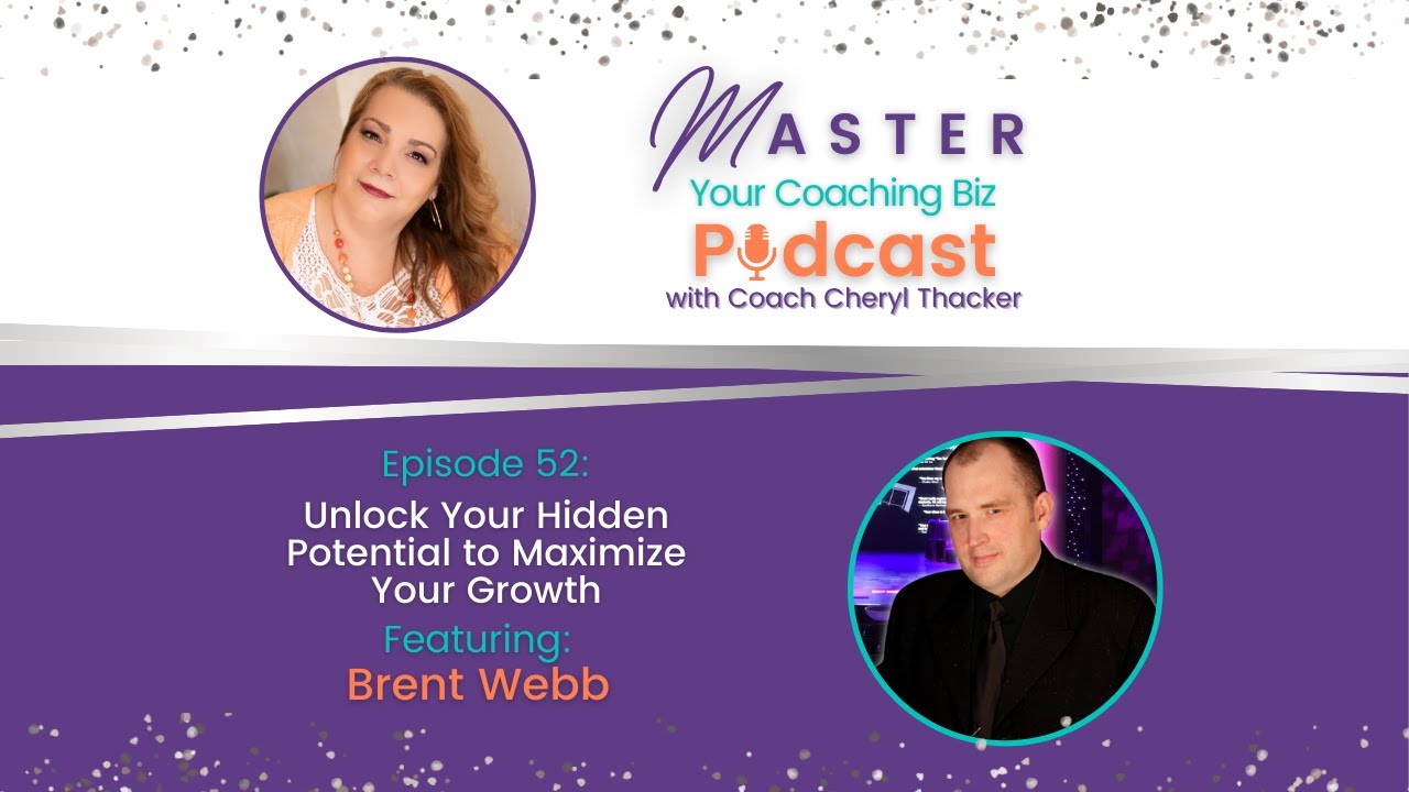 UNLOCK YOUR HIDDEN POTENTIAL TO MAXIMIZE YOUR GROWTH WITH BRENT WEBB ...
