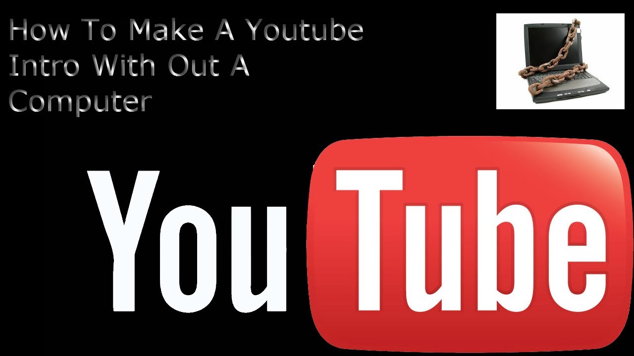 How to make a youtube intro With Out A Computer - YouTube