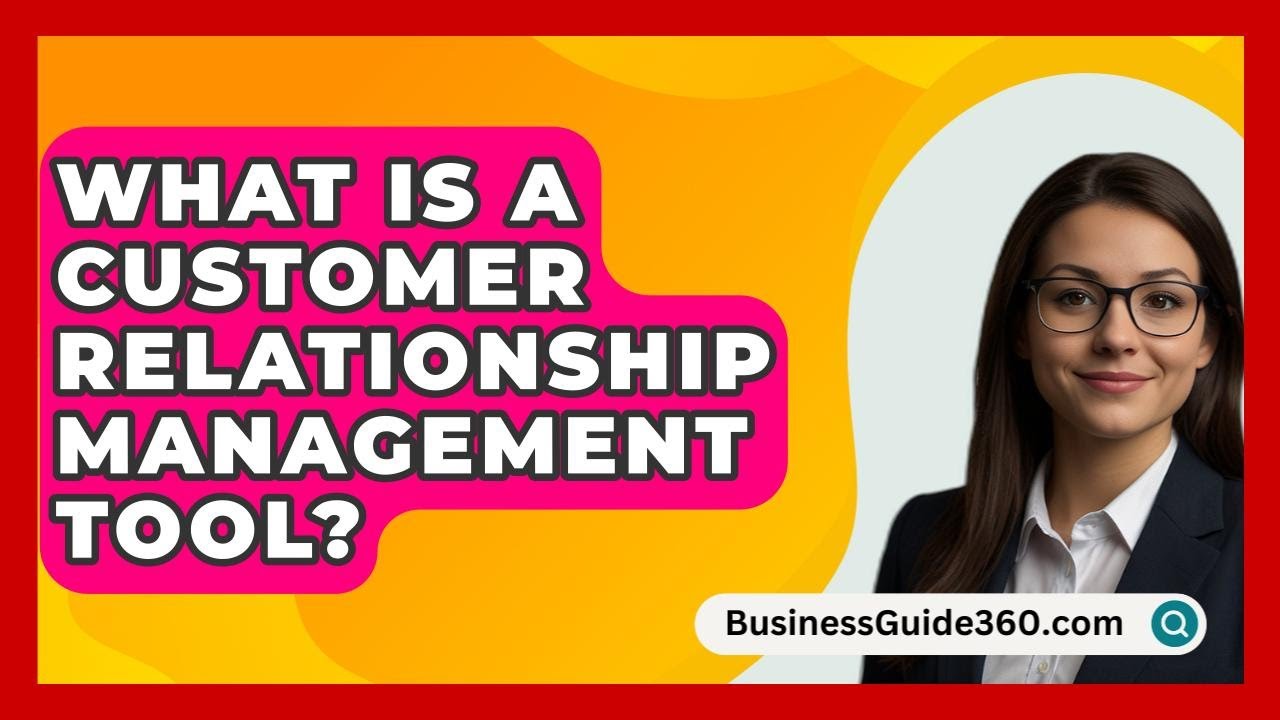 What Is A Customer Relationship Management Tool? - BusinessGuide360.com ...