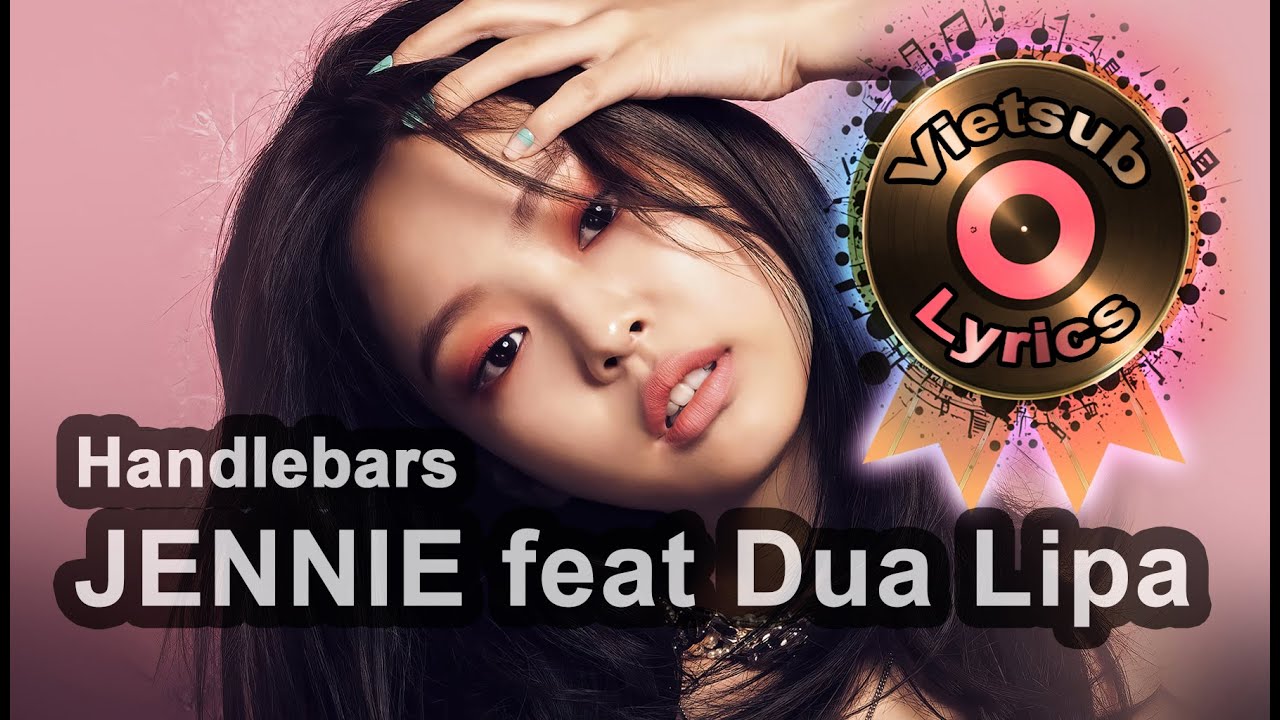 JENNIE & Dua Lipa - Handlebars [Lyrics + Vietsub] - YouTube