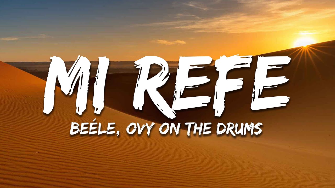 Beéle, Ovy On The Drums - Mi Refe (Letra/Lyrics) - YouTube