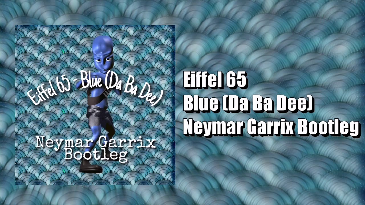 Eiffel 65 - Blue (Da Ba Dee)[Neymar Garrix Bootleg] - YouTube Music