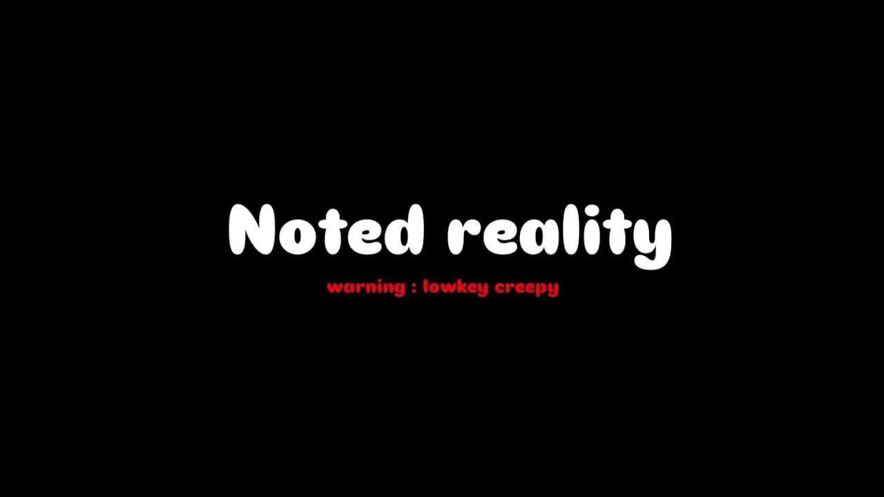 Noted Reality (read dis) - YouTube
