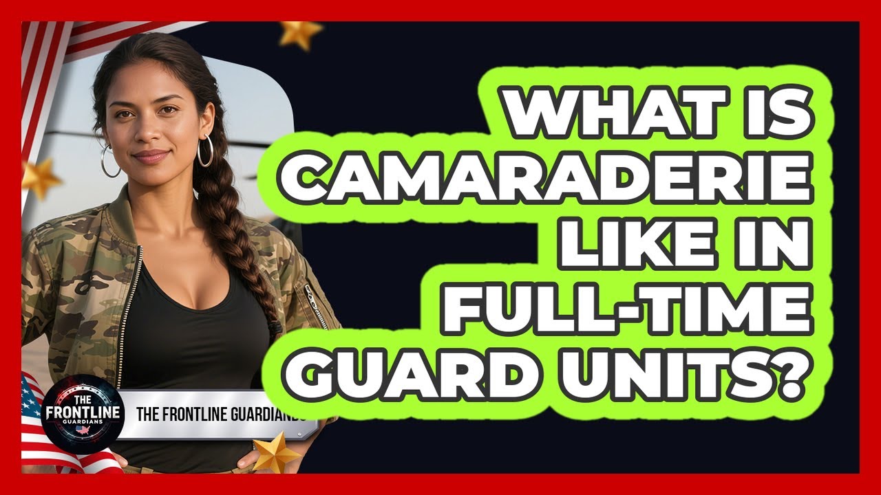 What Is Camaraderie Like In Full-time Guard Units? - The Frontline ...