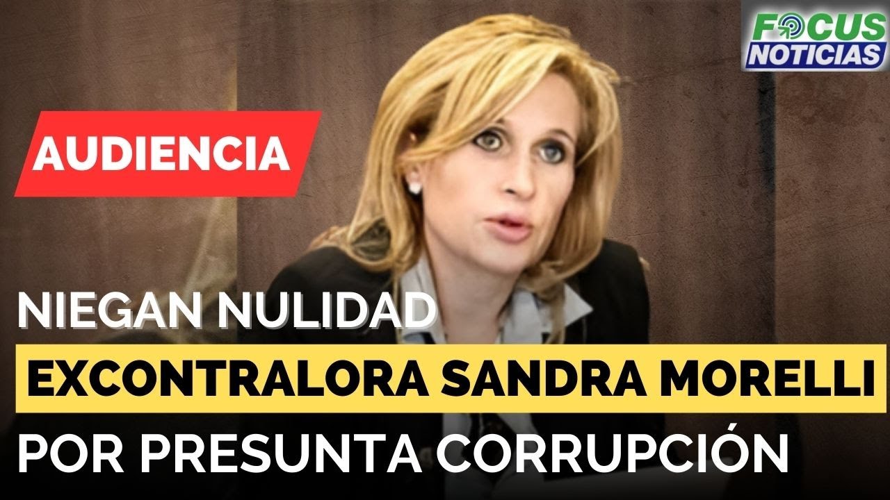 EN VIVO | Audiencia NIEGAN NULIDAD a EXCONTRALORA General SANDRA ...