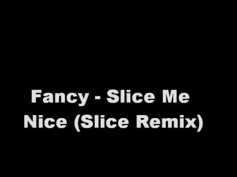 Fancy - Slice Me Nice (Slice Remix) - YouTube