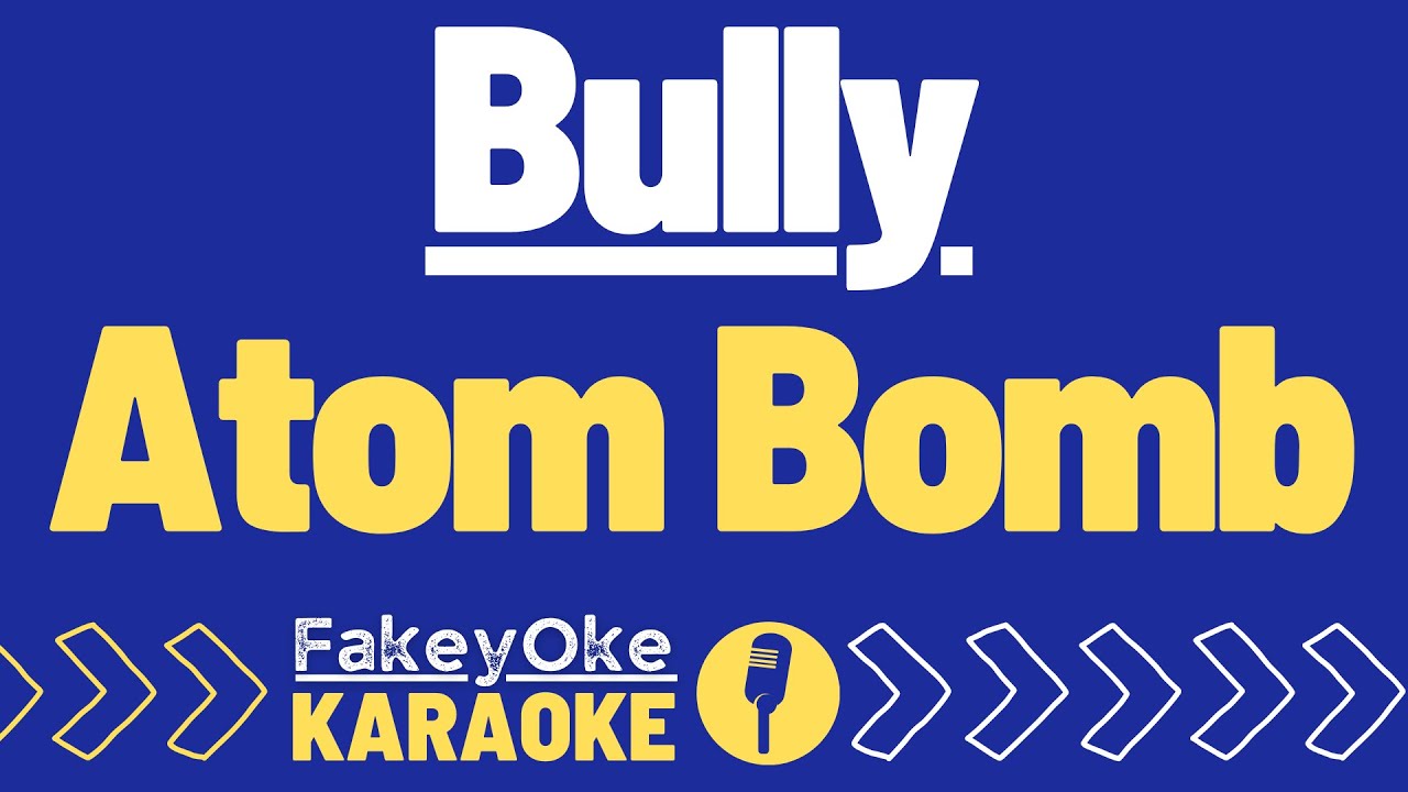 Bully - Atom Bomb [Karaoke] - YouTube
