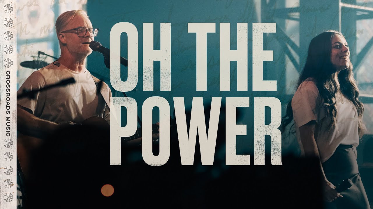 Oh The Power Official Live Video | Crossroads Music - YouTube