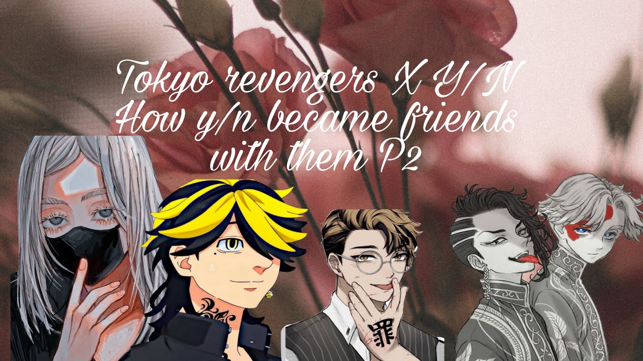 Tokyo revengers X Y/N How Y/N Became friends with them P2 - YouTube