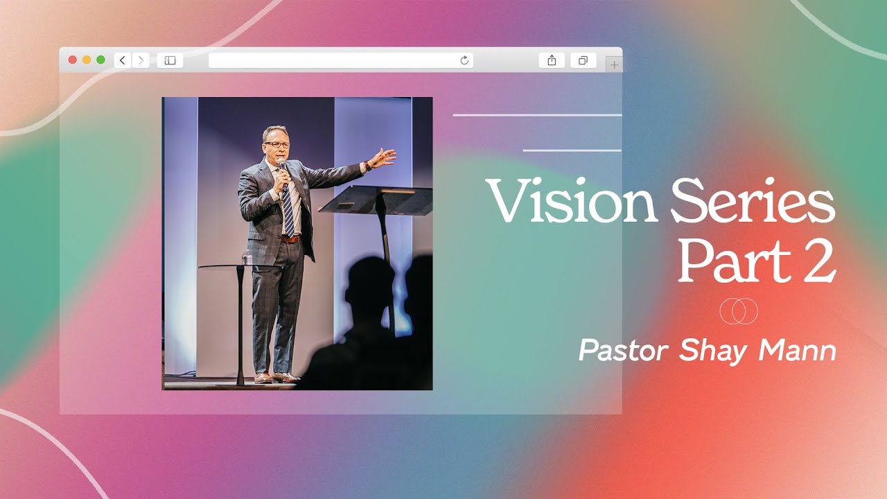 Vision Series: Part 2 - Pastor Shay Mann - YouTube
