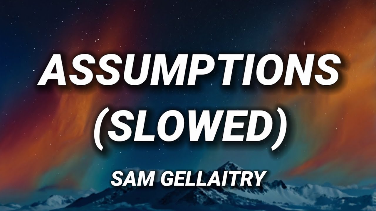 Sam Gellaitry - Assumptions (Slowed) (Lyrics) - YouTube