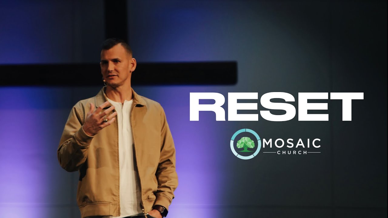 Reset I Mosaic Church I Kyle Easley - YouTube