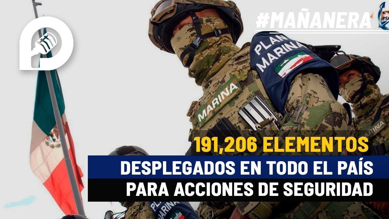 Hay 191,206 elementos desplegados para acciones de seguridad en todo el ...