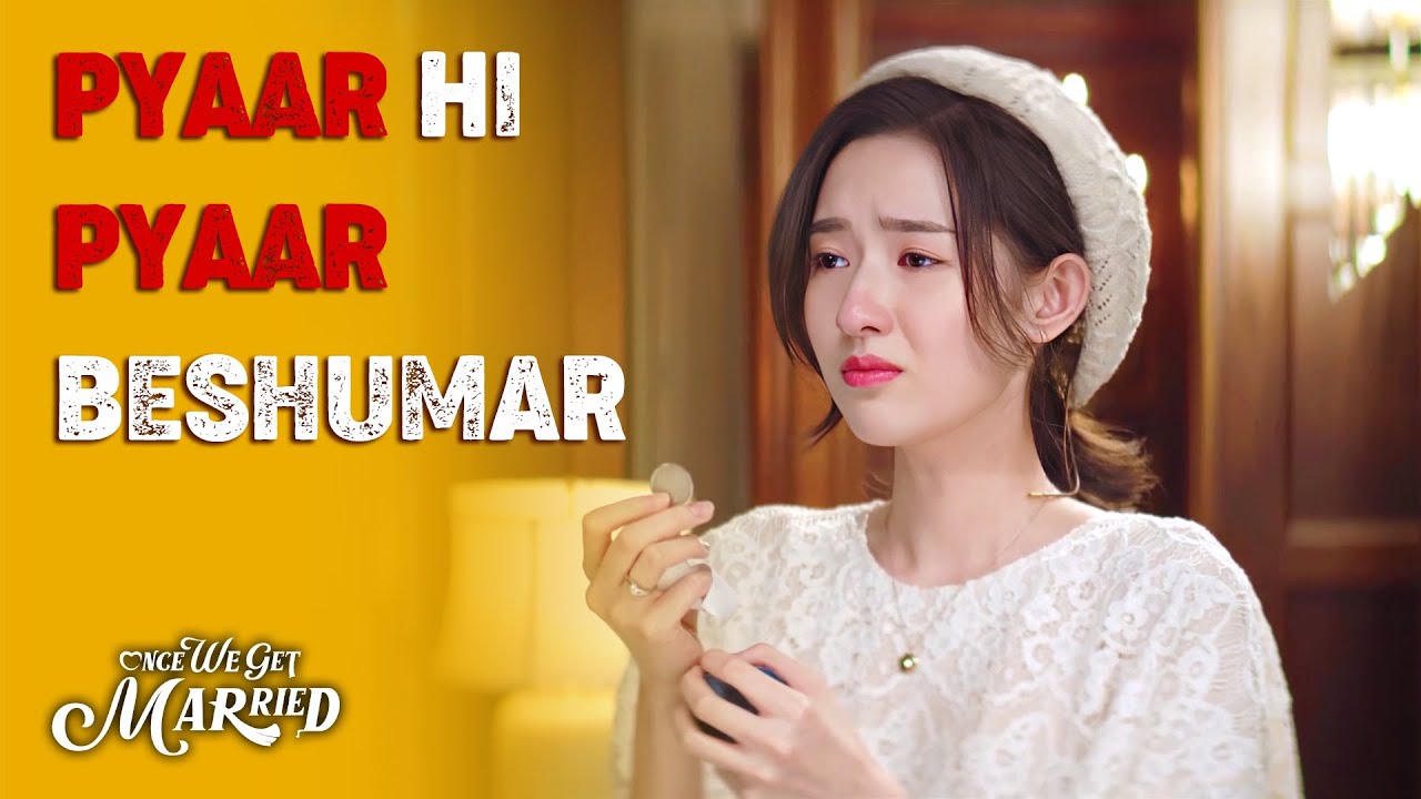 Pyaar hi pyaar beshumar..!! 🥰💏😍 ️| Once We Get Married【HINDI DUBBED ...