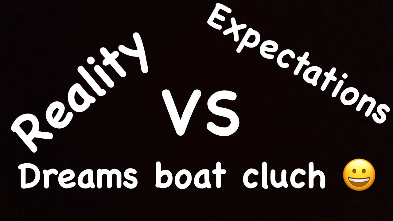 Dreams boat cluch Expectations VS Reality - YouTube
